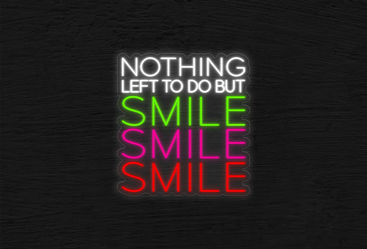 Buy Nothing Left to do but Smile Smile Smile LED Neon Sign | Best ...